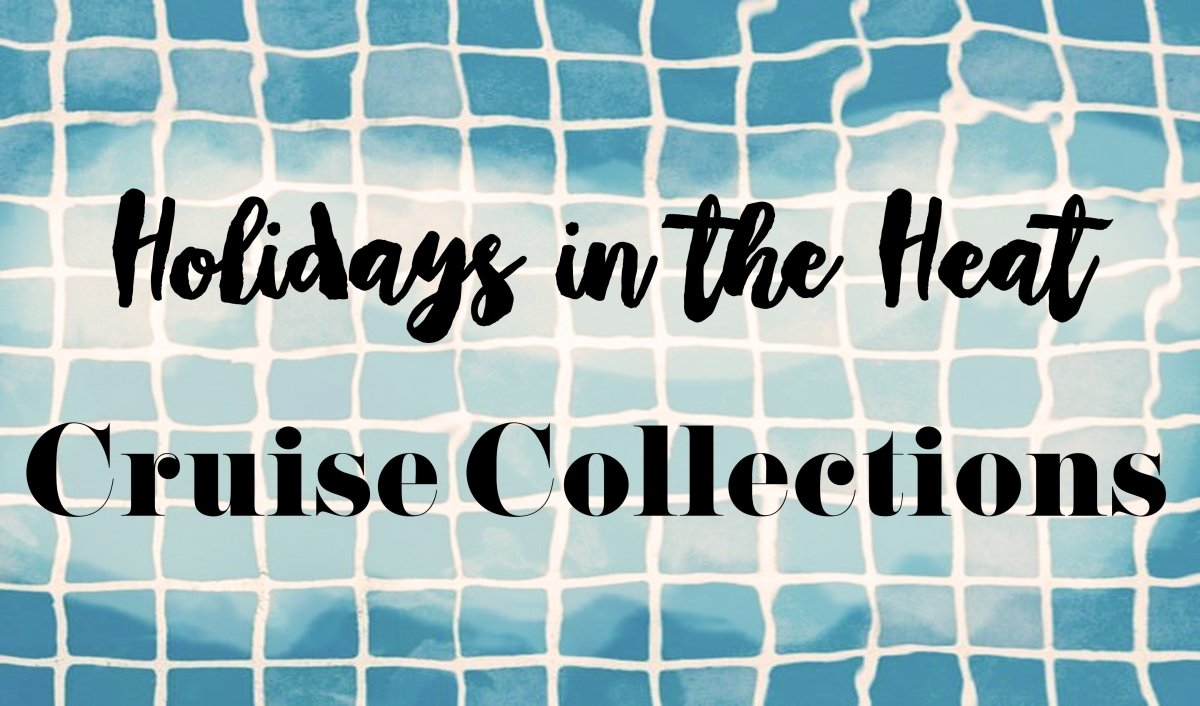 Holidays in the Heat: Cruise Collections