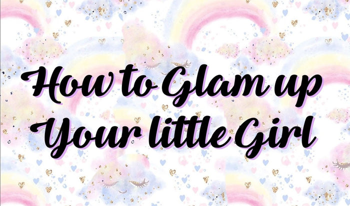 How to Glam Up Your Little Girl