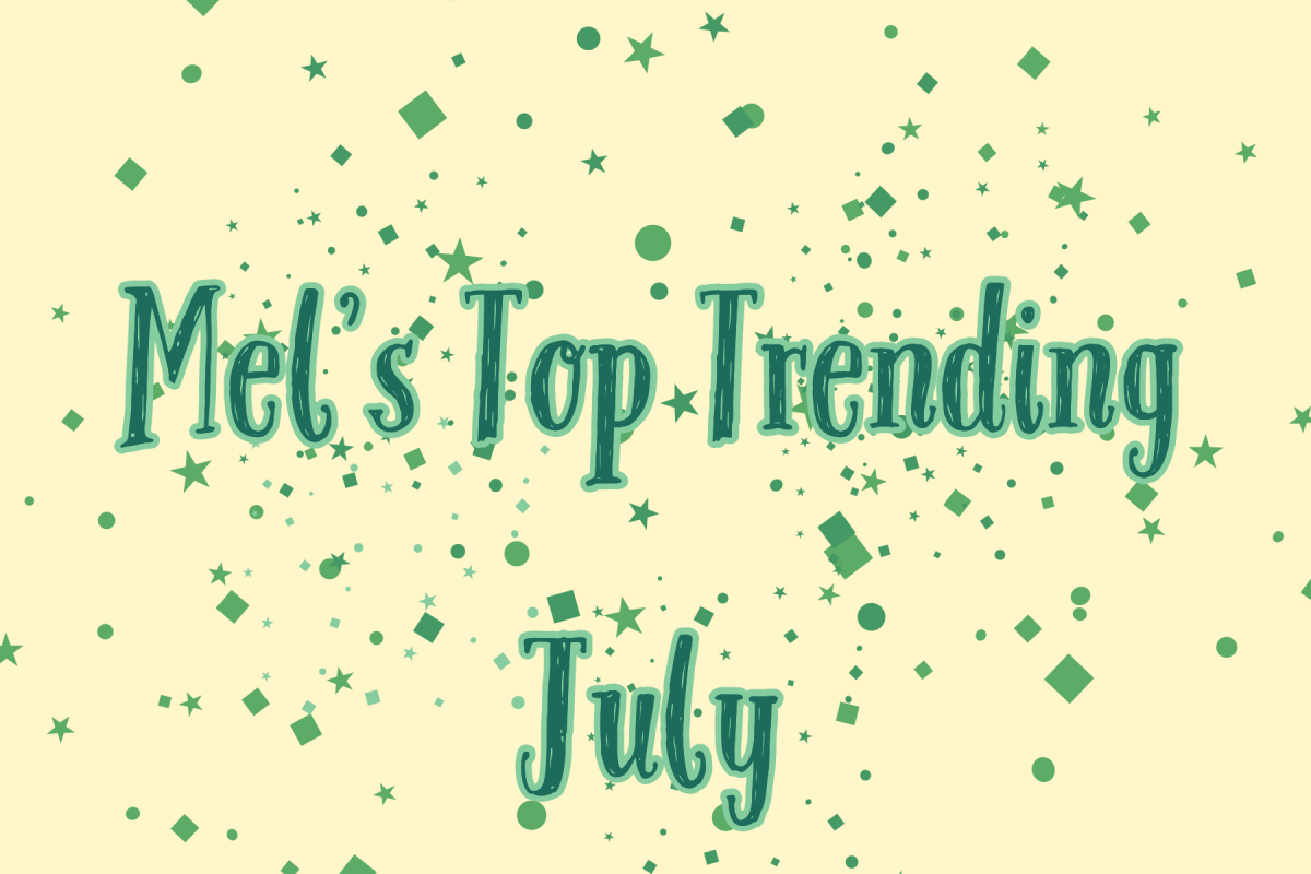 Mel’s Top Trending July
