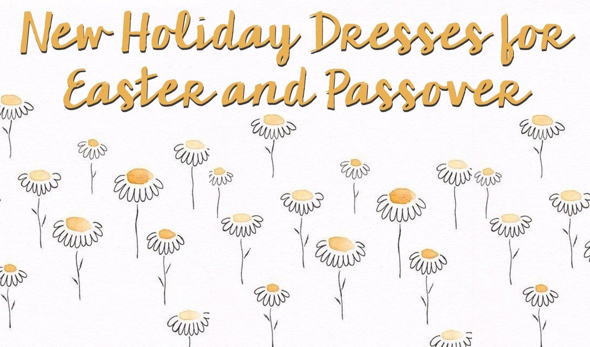 New Holiday Dresses for Easter and Passover